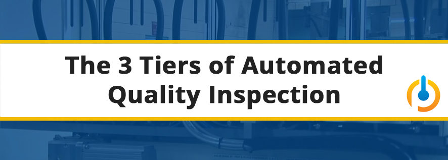 The 3 Tiers of Automated Quality Inspection The 3 Tiers of Automated Quality Inspection