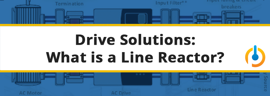 Drive Solutions: What is a Line Reactor?