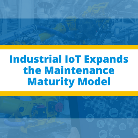 Industrial IoT Expands the Maintenance Maturity Model