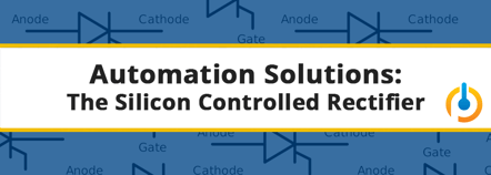 Automation Solutions: The Silicon Controlled Rectifier (SCR)