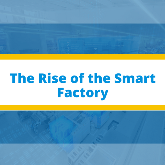 The Rise of the Smart Factory