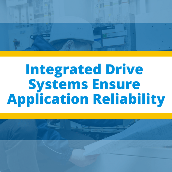 Integrated Drive Systems Ensure Application Reliability